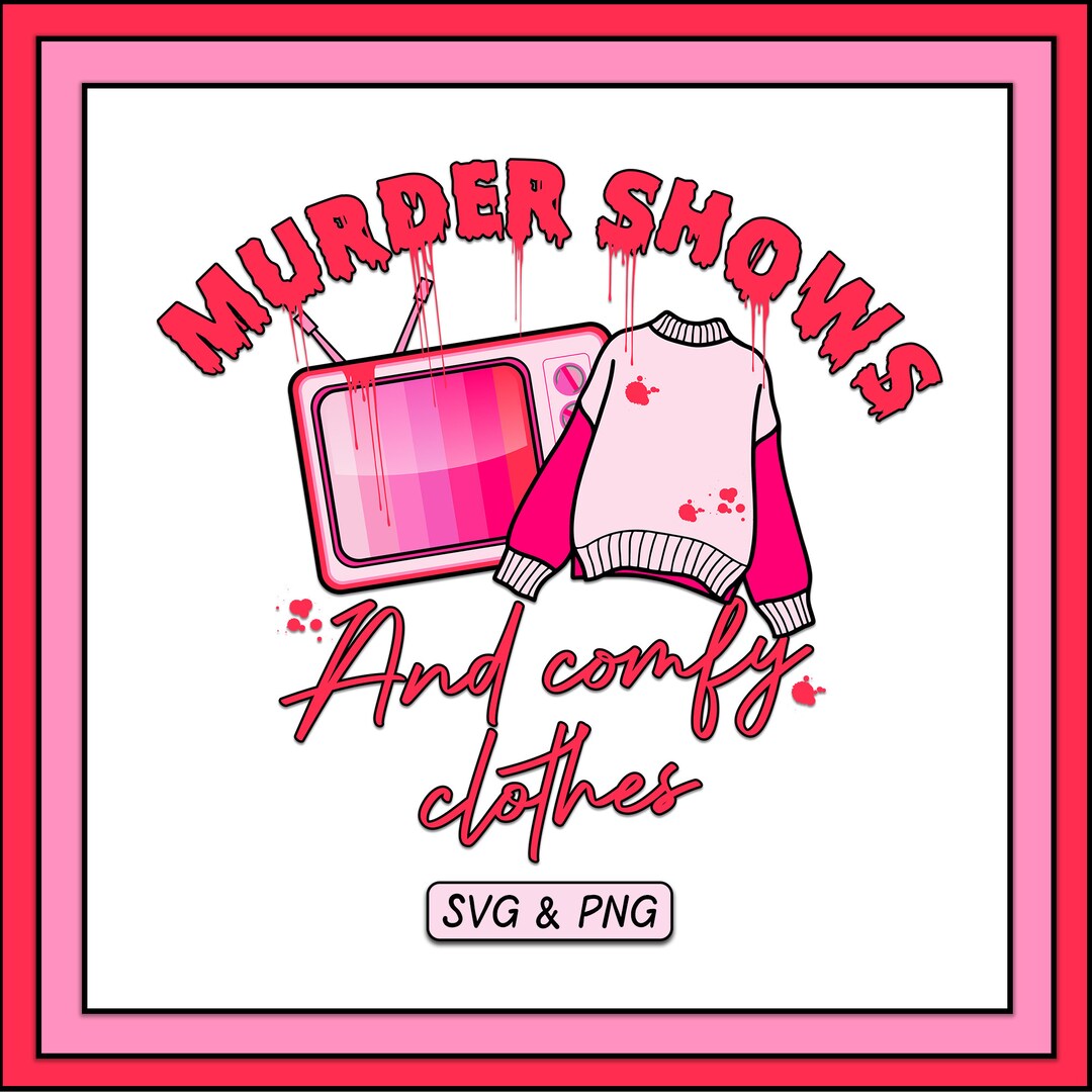 Murder Shows Comfy Clothes SVG PNG Design, Fall Digital Download ...