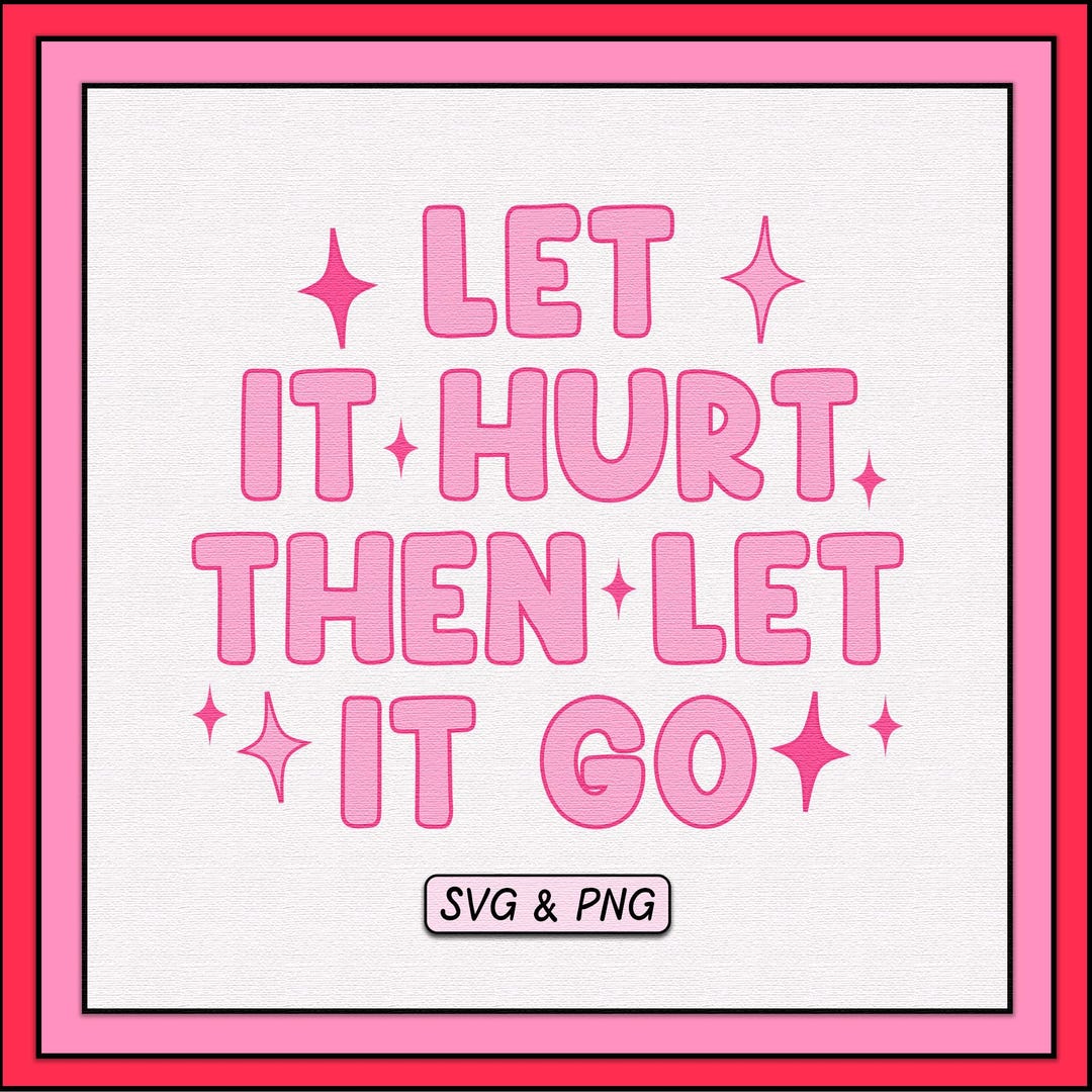 Let It Hurt Then Let It Go SVG PNG Design, Trendy Digital Download File ...