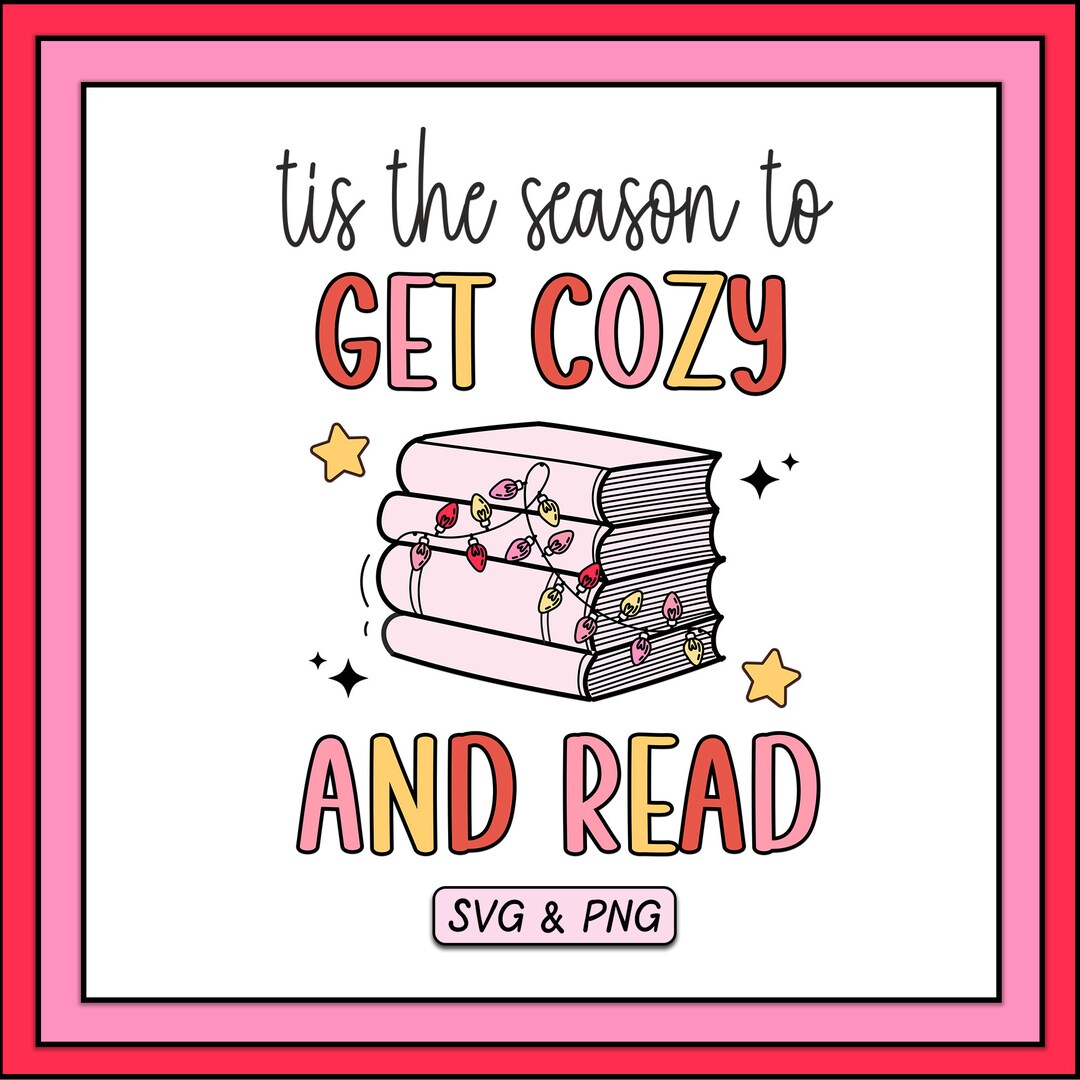 Tis the Season to Get Cozy and Read SVG & PNG Design, Digital Download ...