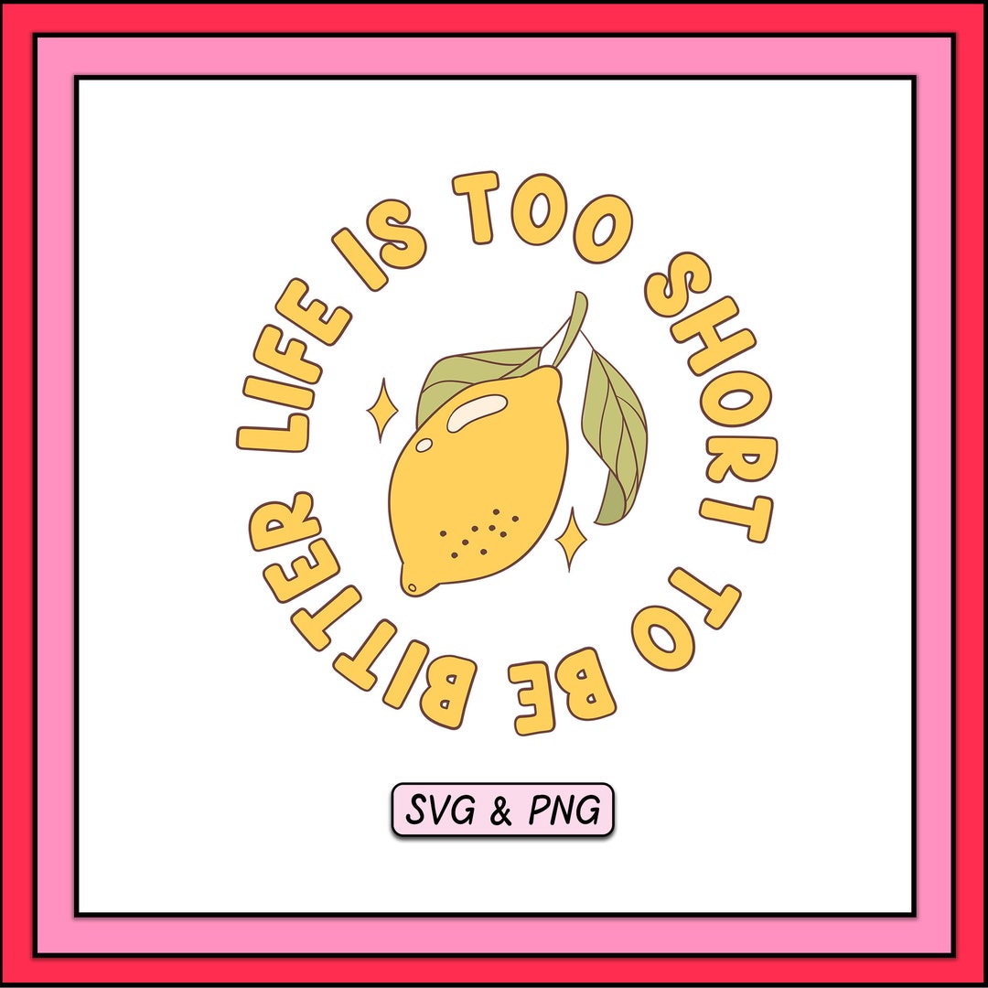 Life is Too Short to Be Bitter SVG PNG Design, Trendy Digital Download ...
