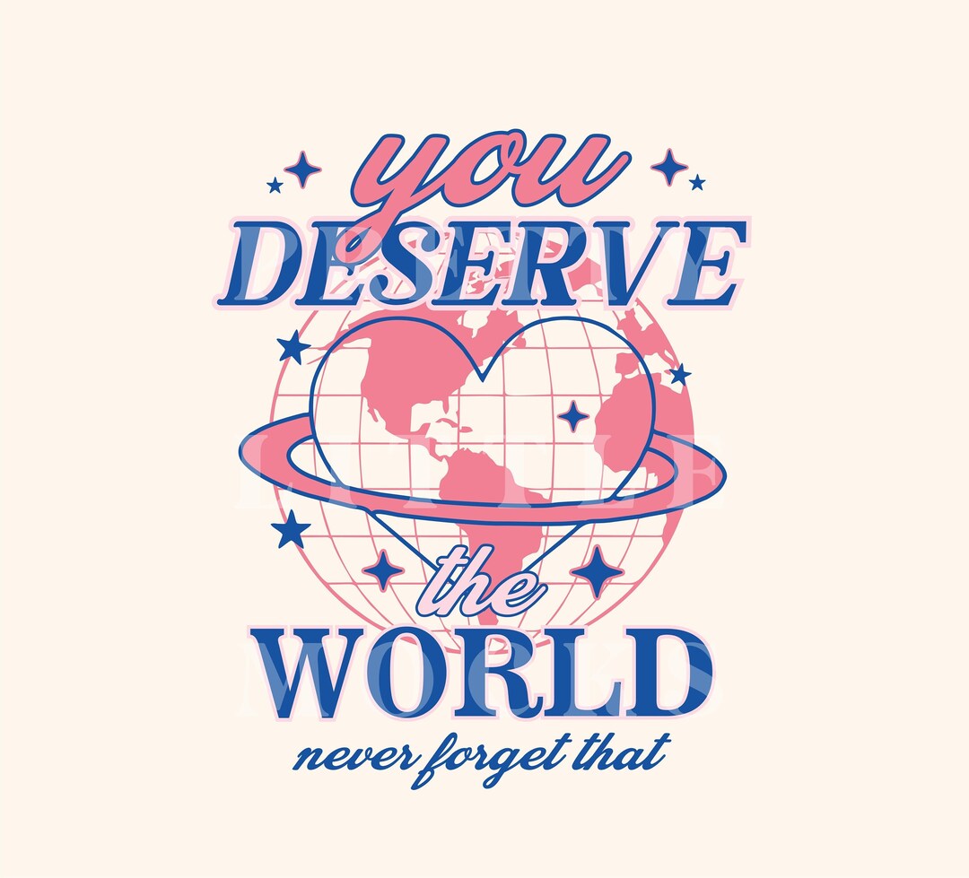 You Deserve the World, Trendy PNG and SVG Design, Digital Download ...