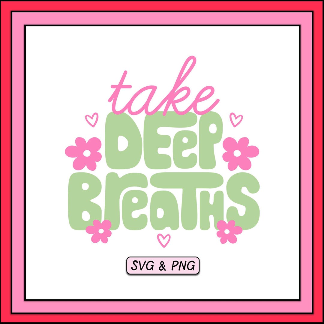 Take Deep Breaths SVG & PNG Design, Digital Download, Trendy Svg File ...