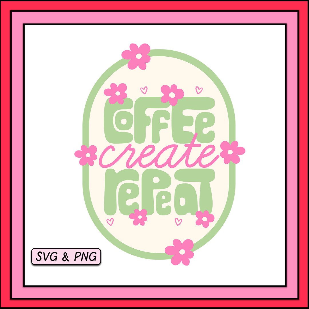 Coffee Create Repeat Label SVG PNG Design, Trendy Digital Download ...