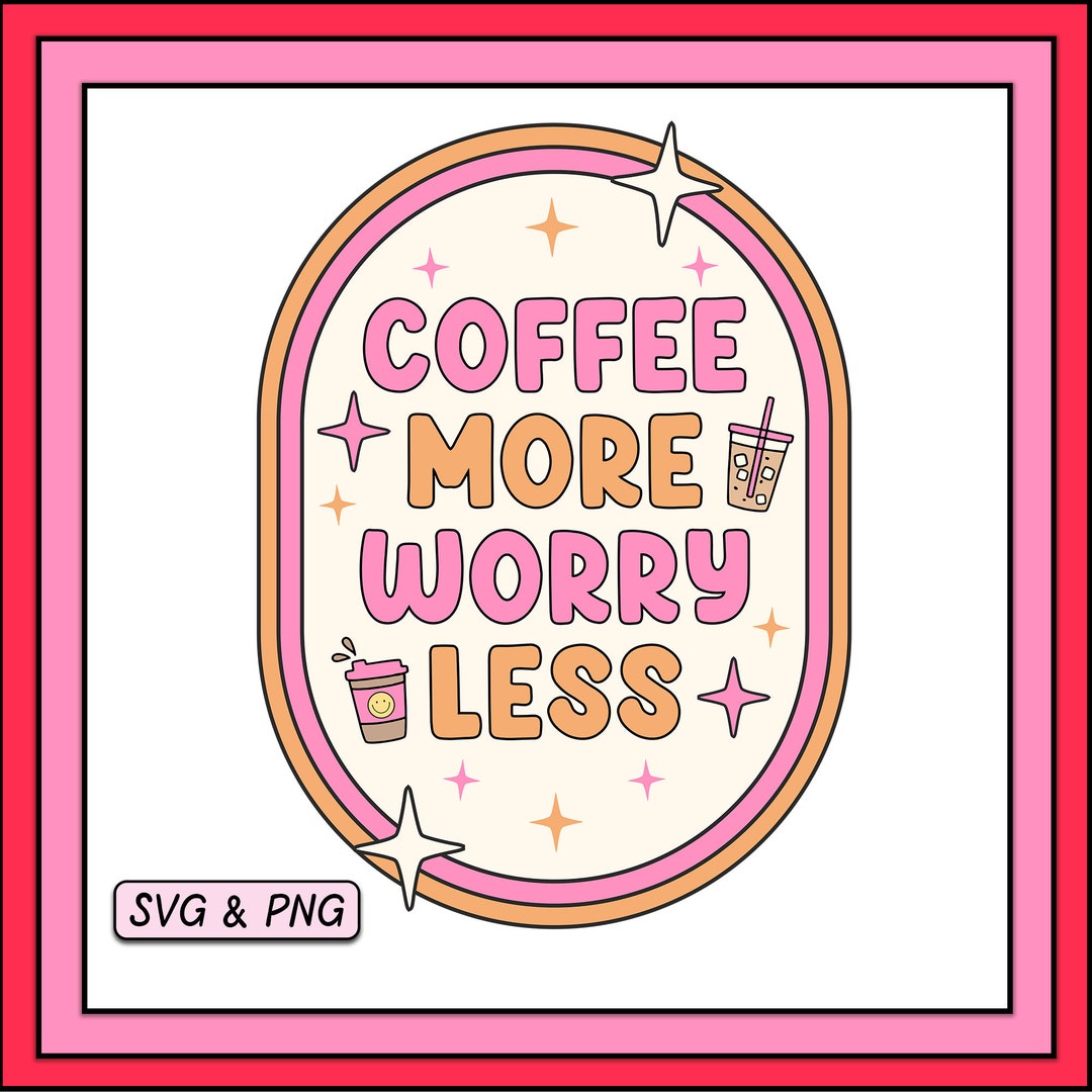 Coffee More Worry Less SVG PNG Design, Trendy Digital Download, Iced ...