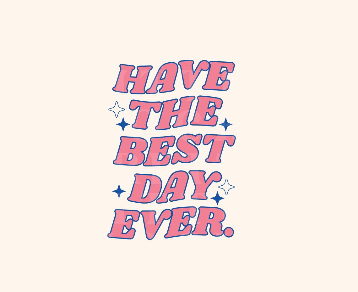 Have the Best Day Ever Trendy PNG and SVG Design Digital - Etsy