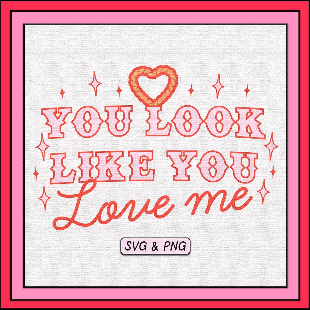 You Look Like You Love Me SVG PNG Design, Trendy Digital Download ...