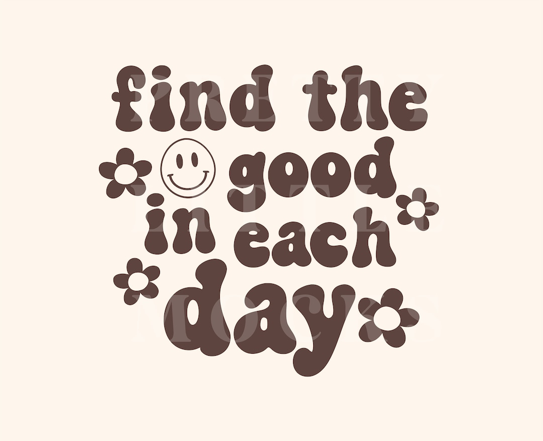 Find the Good in Each Day, Trendy PNG and SVG Design, Digital Download ...