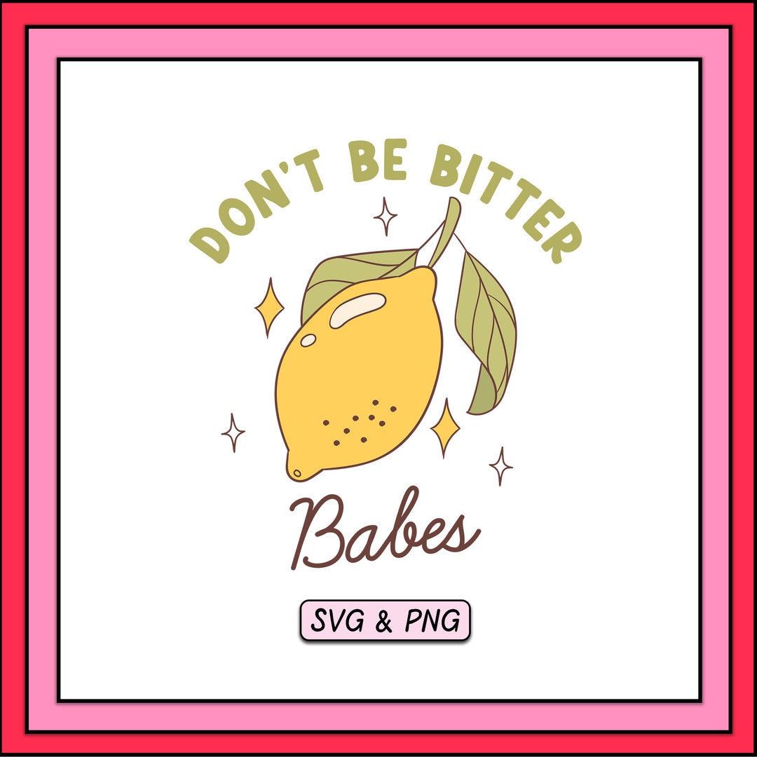 Don't Be Bitter Babes SVG PNG Design, Trendy Digital Download File ...