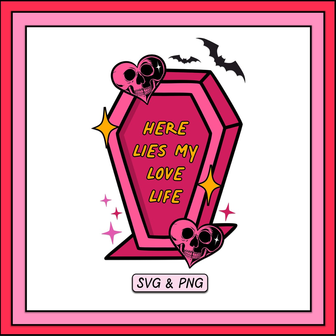 Here Lies My Love Life SVG PNG Design, Trendy Digital Download, Anti ...