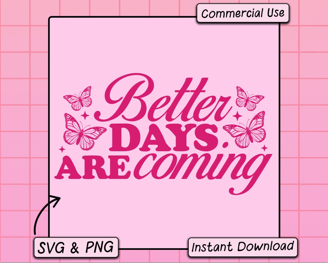 Better Days Are Coming SVG PNG Design, Trendy Digital Download File ...