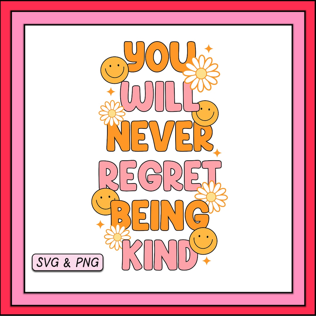 Never Regret Being Kind SVG PNG Trendy Design, Aesthetic Mental Health Svg File, Cute Png for ...