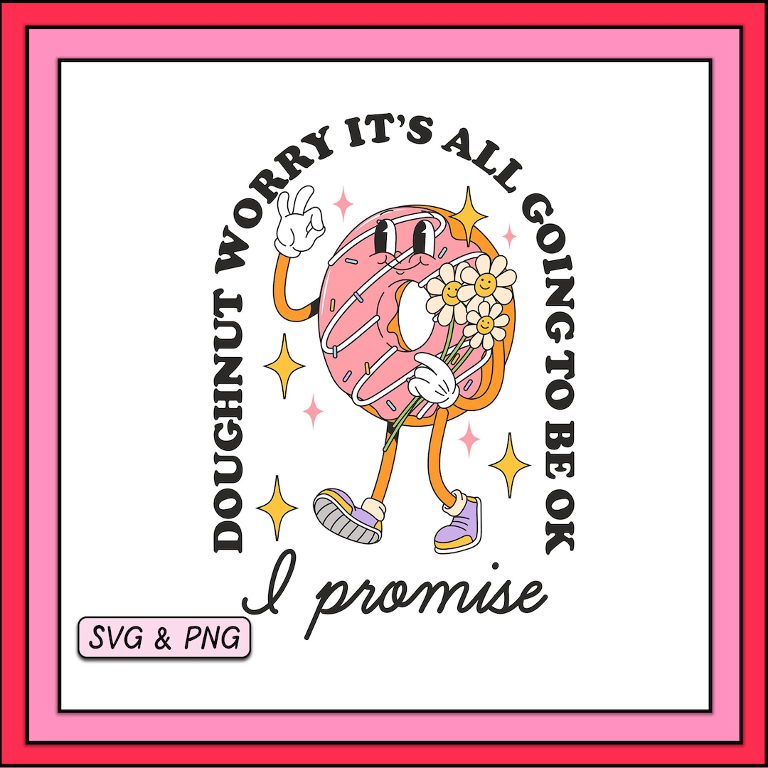 Doughnut Worry Going to Be Ok SVG PNG Design, Digital Download, Trendy ...