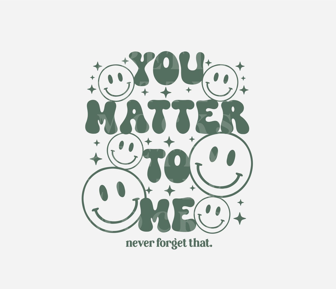 You Matter to Me, Trendy PNG and SVG Design, Digital Download, Positive ...