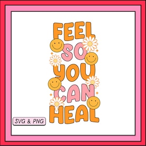 Feel so You Can Heal SVG PNG Trendy Design, Aesthetic Mental Health Svg ...
