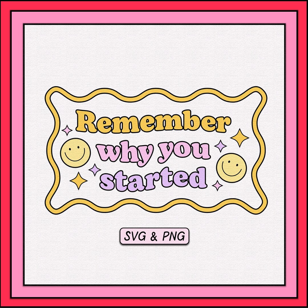 Remember Why You Started SVG PNG Design, Trendy Digital Download File ...