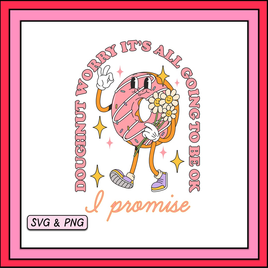 Doughnut Worry Going to Be Ok SVG PNG Design, Digital Download, Trendy ...
