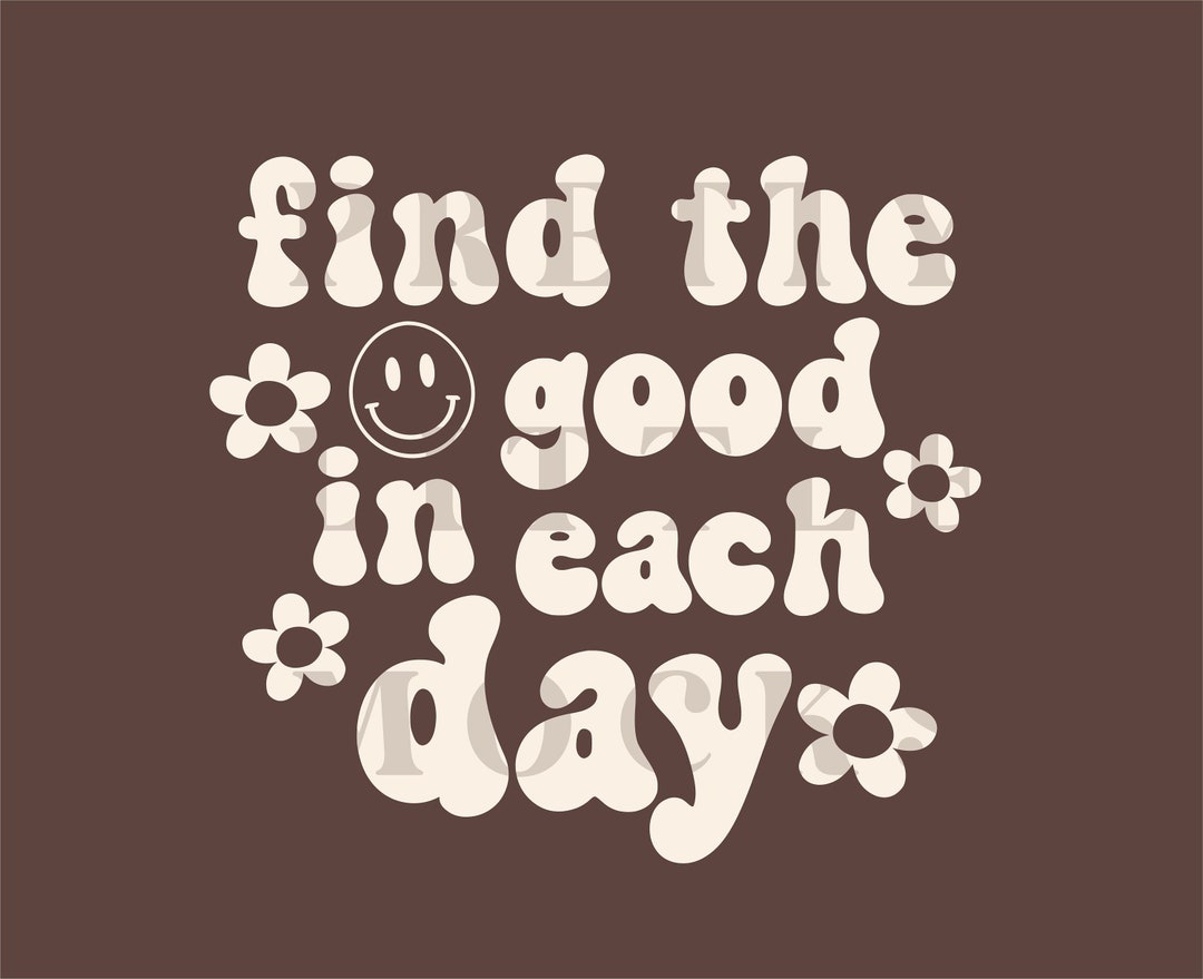 Find the Good in Each Day, Trendy PNG and SVG Design, Digital Download ...