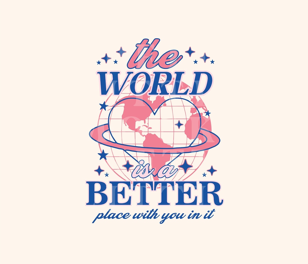 The World is A Better Place With You, Trendy PNG and SVG Design Digital ...