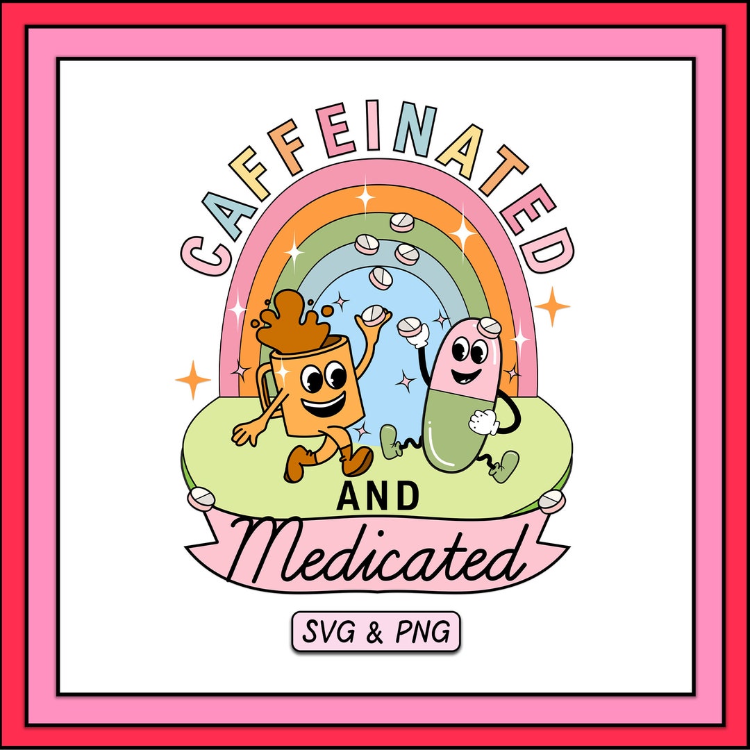 Caffeinated and Medicated SVG PNG Design, Trendy Digital Download ...