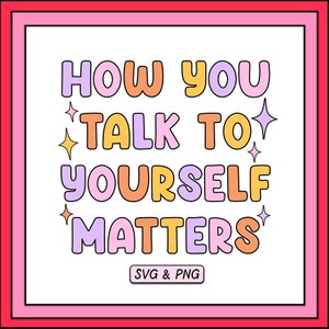 How You Talk to Yourself Matters SVG PNG Design, Trendy Digital ...