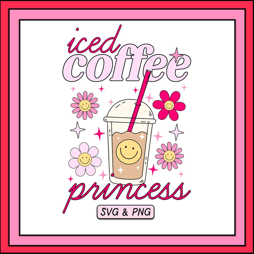 Iced Coffee Princess SVG PNG Design, Trendy Digital Download, Iced ...