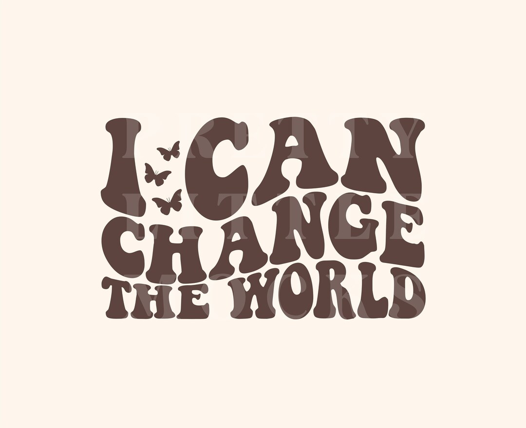 I Can Change the World, Trendy PNG and SVG Design, Digital Download ...