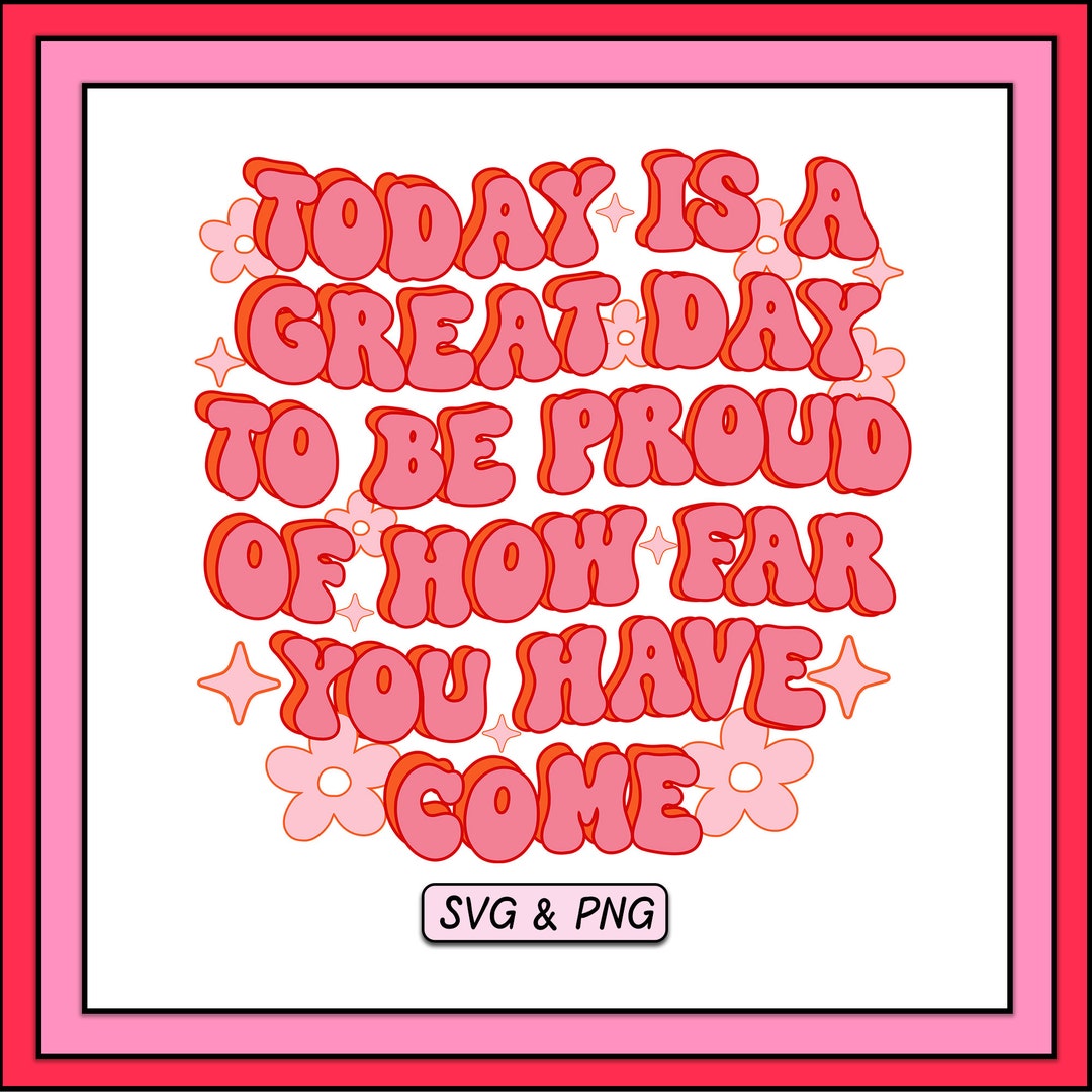 Today is A Great Day to Be Proud, How Far You Have Come, Trendy PNG and ...