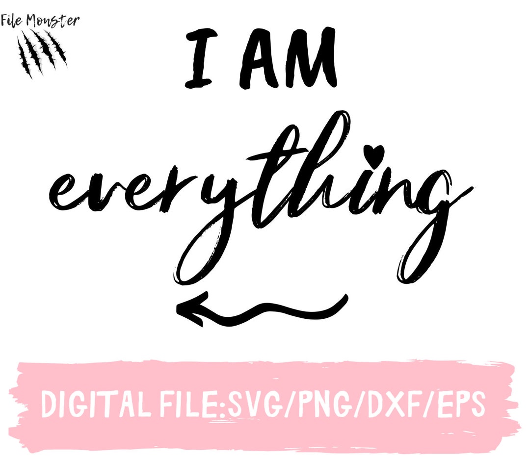 I Have Everything I Need Svg, I Am Everything Svg, Bff Svg, Couples Svg ...