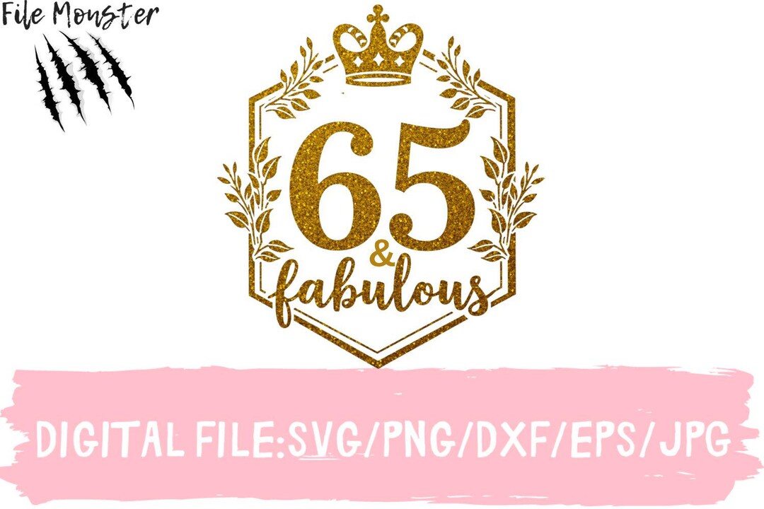 65 and Fabulous SVG, 65th Birthday Gift, 65th Birthday Cut File, Golden ...