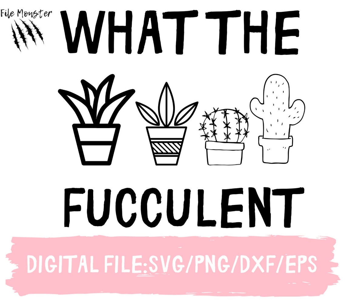 What the Fucculent Svg Funny Cactussvg What the Fucculent - Etsy
