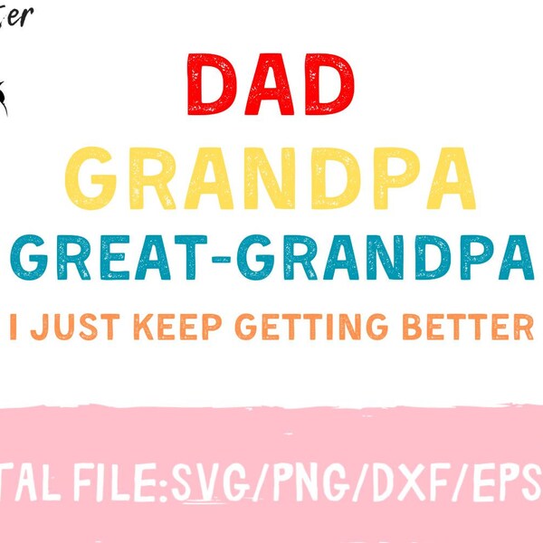 Dad Grandpa Great Grandpa I Just Keep Getting Better Svg - Etsy