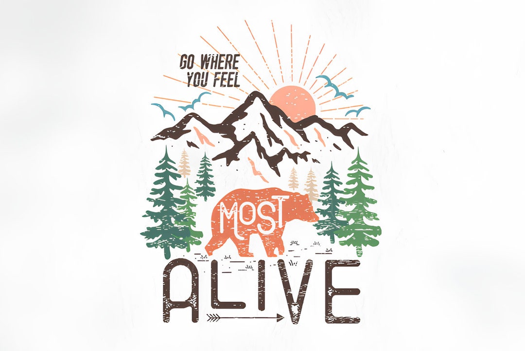Go Where You Feel Alive SVG, Forest SVG, Adventure SVG, Outdoors Svg ...