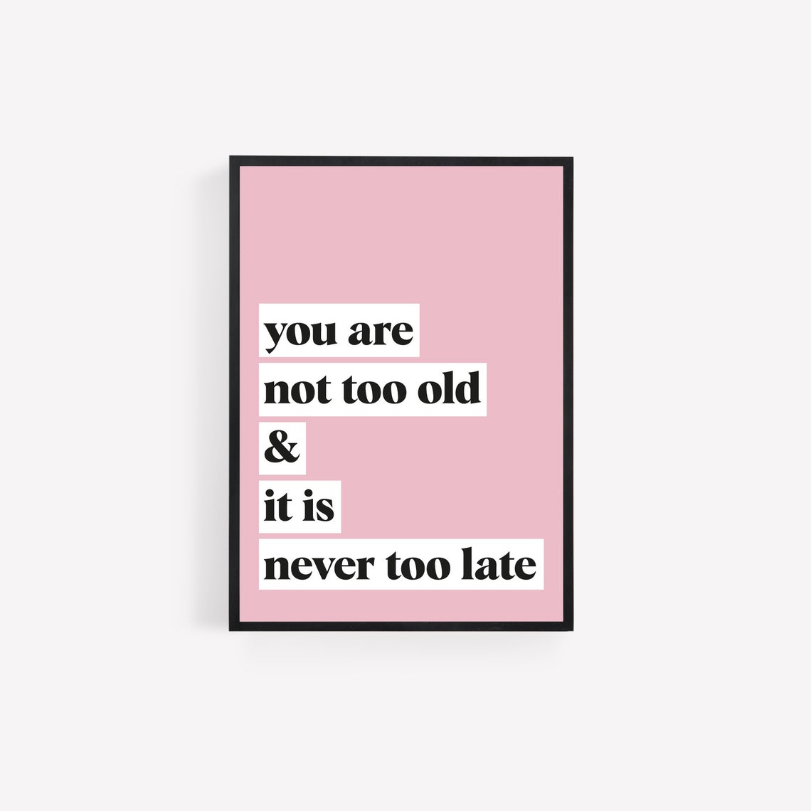 You Are Not Too Old and It is Never Too Late Print. A4 Pink - Etsy