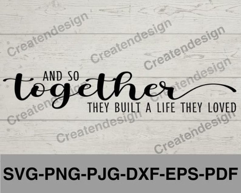 Together We Built a Life We Loved SVG, PNG for Farmhouse Stencil or Cut ...