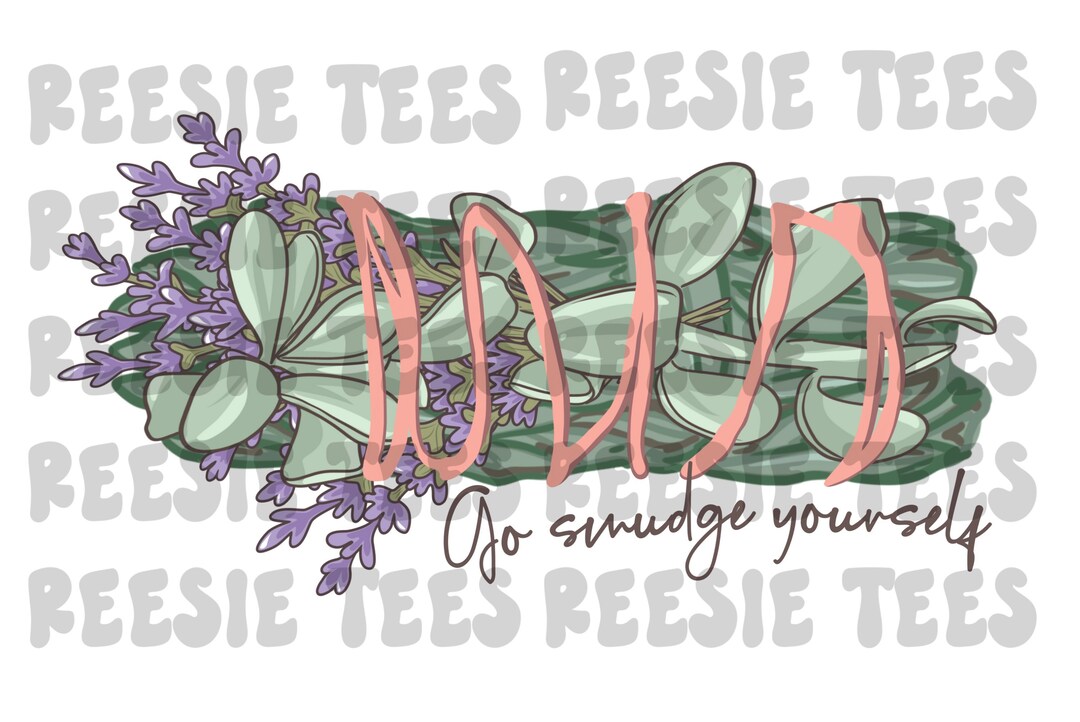 Go Smudge Yourself Png, Sublimation, Tshirt Designs, Instant Download ...