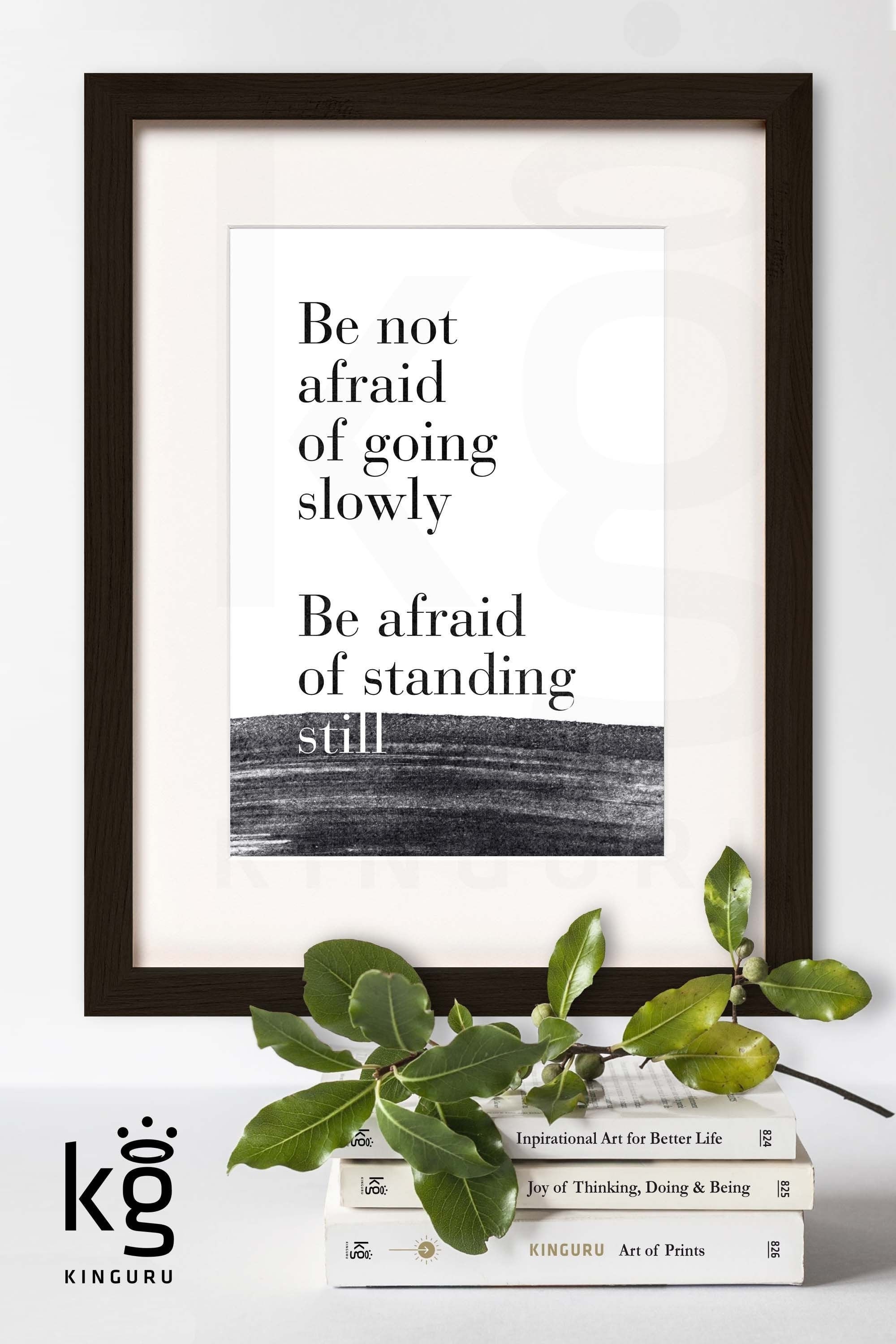 Inspirational Print. Be Not Afraid of Going Slowly, Be Afraid of ...