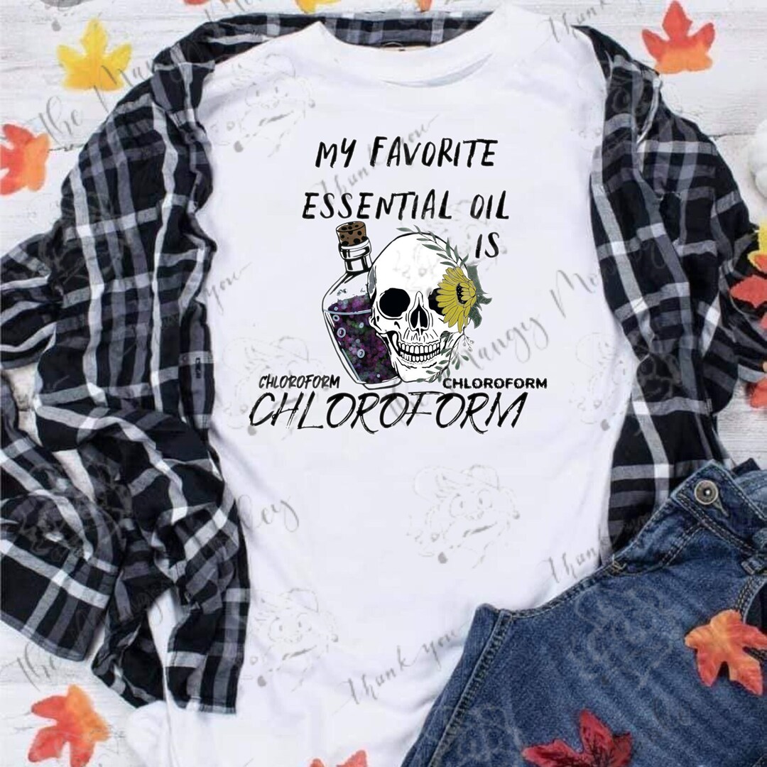 My Favorite Essential Oil is Chloroform Digital Download, Sublimation ...