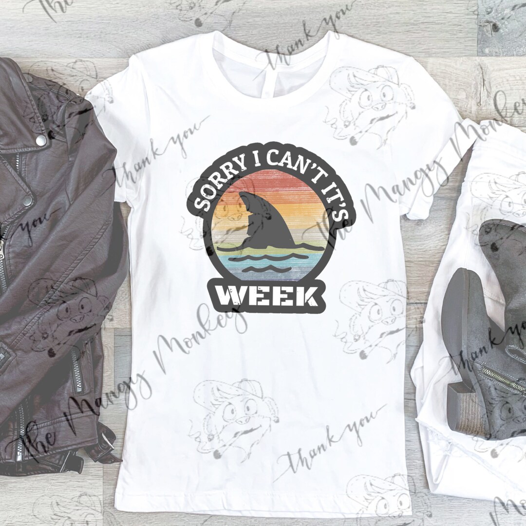 Sorry I Can't It's Shark Week Fin Digital Art, Shirt Design ...