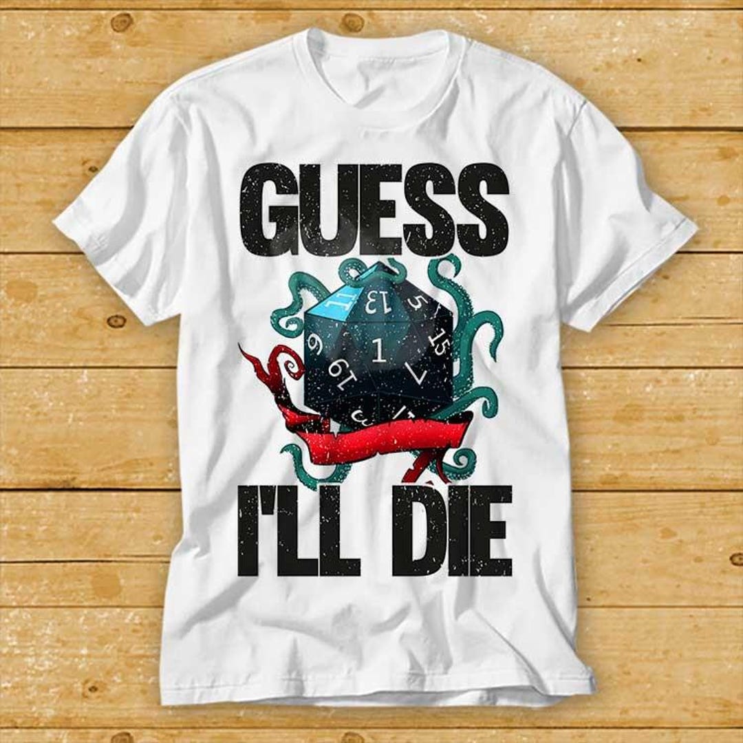 Guess I'll Die D&D Dice Dnd D20 Gaming RPG Best Seller T Shirt 1950 - Etsy