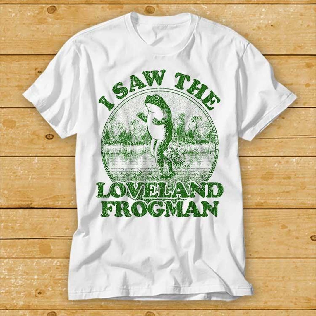 I Saw the Loveland Frogman Frog Toad Best Seller T Shirt Cult Movie ...