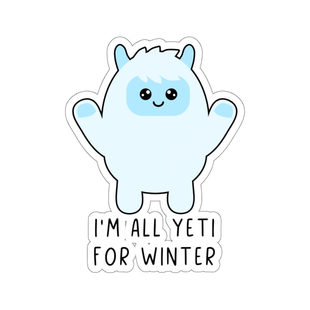 I'm All Yeti for Winter Sticker - Etsy