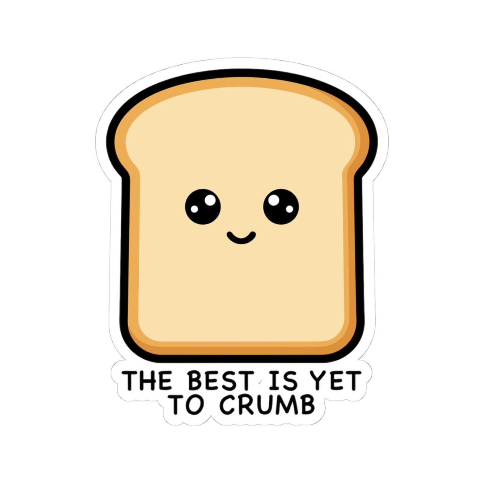 The Best is yet to Crumb Bread Sticker - Etsy