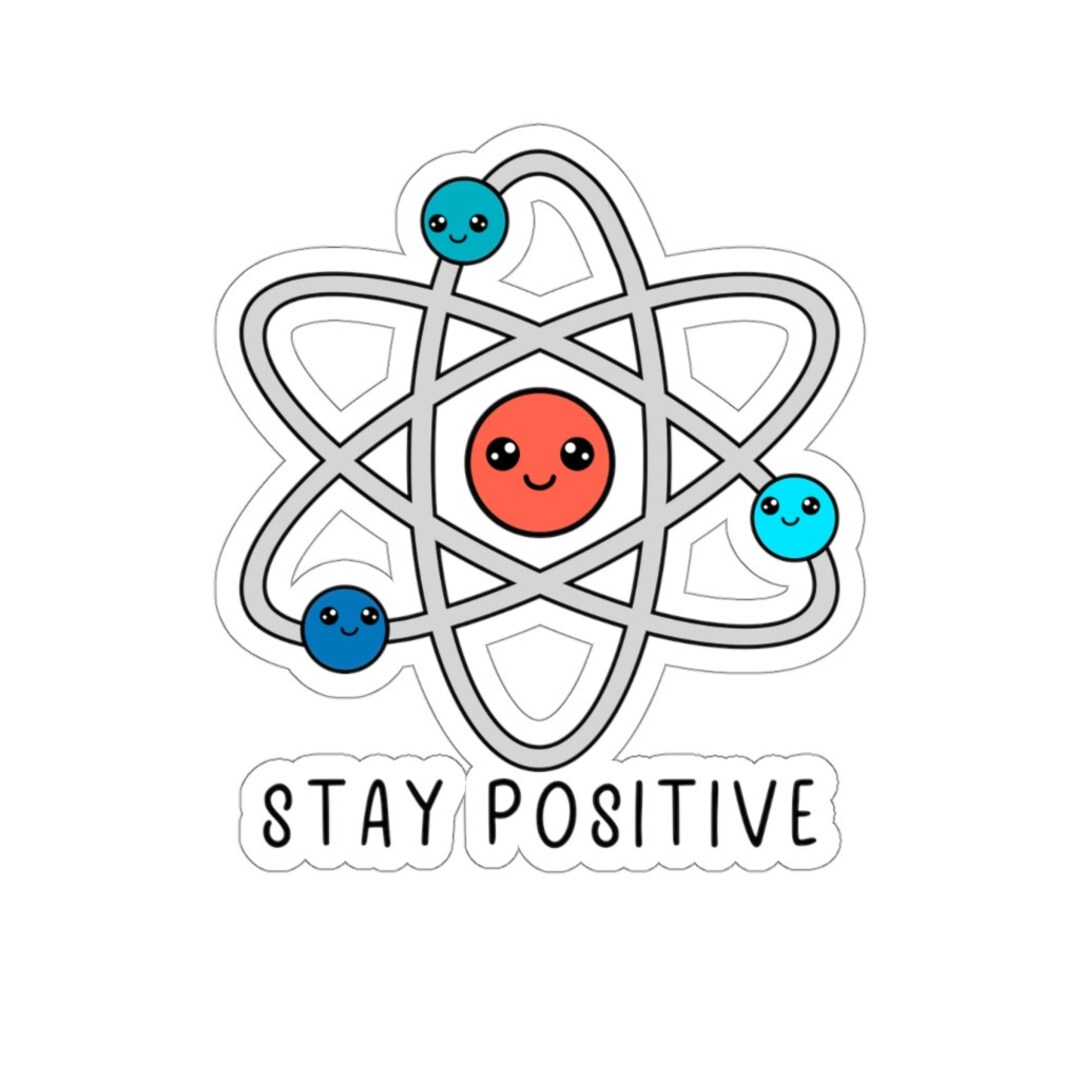 Stay Positive Atom Sticker - Etsy