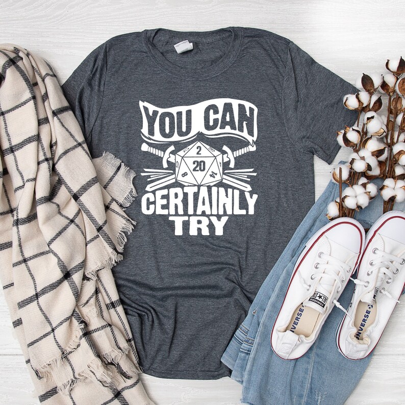 You Can Certainly Try Shirt Dnd Shirt Dm Accessories Rpg Etsy