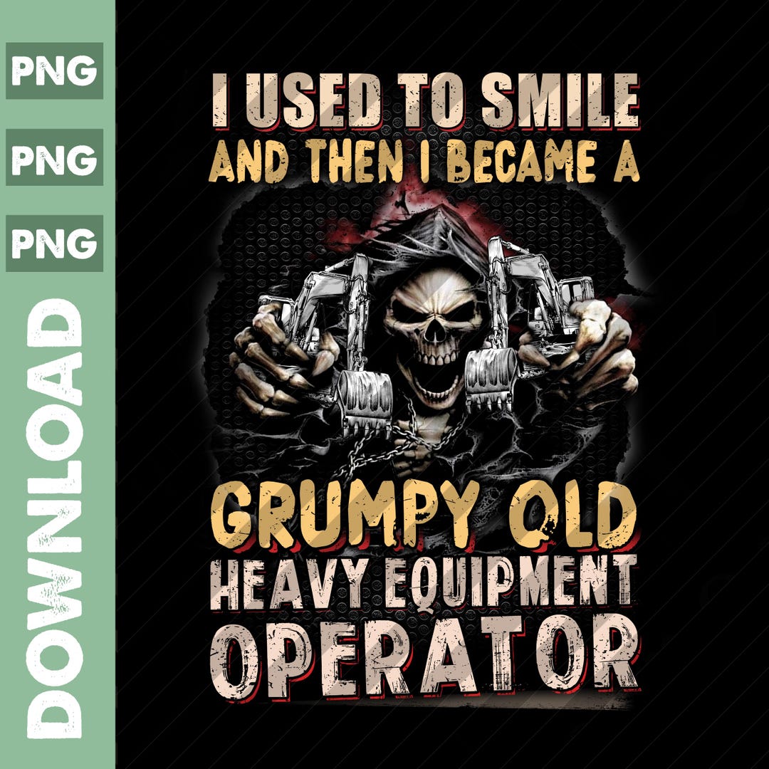 Heavy Equipment Operator PNG / Operator Png / Operator Lover / I Used ...