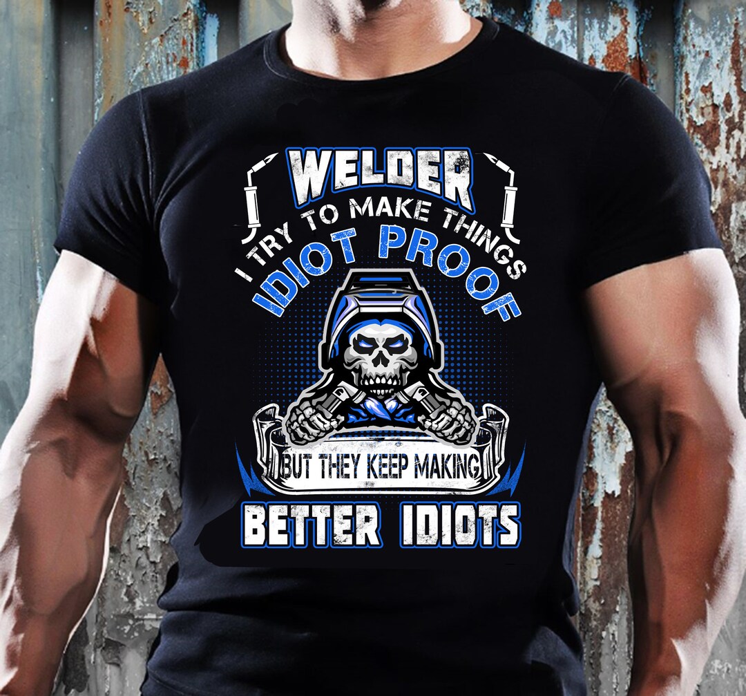 Welder T-shirt: "idiot Proof" Graphic Tee - Etsy