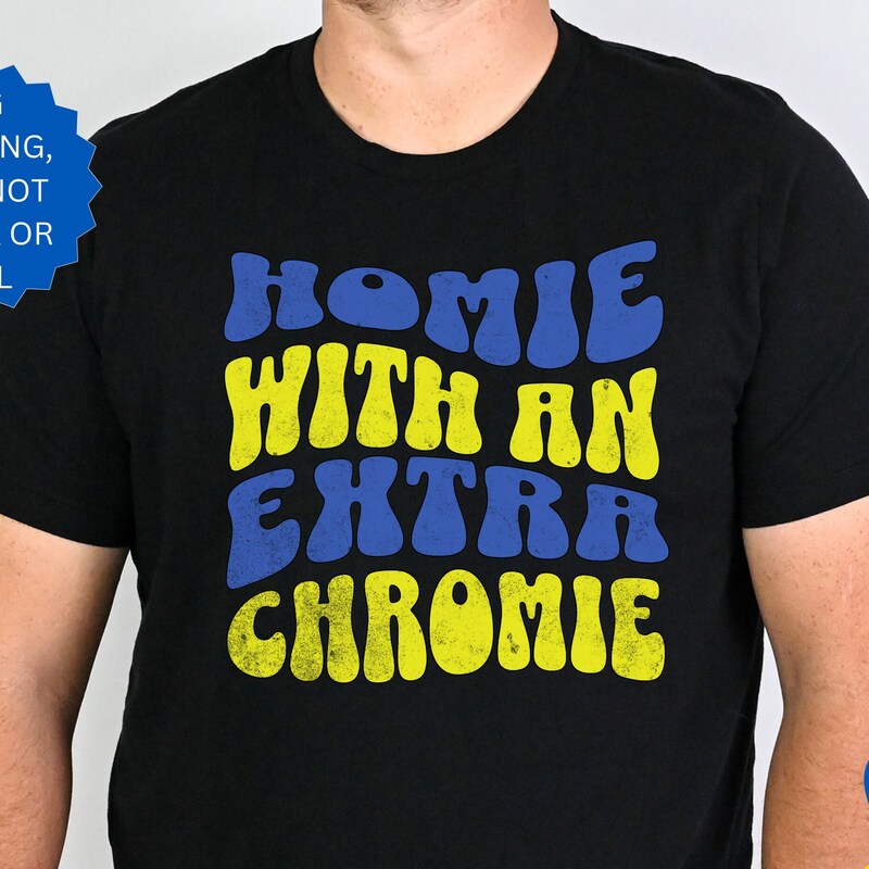 Homie With the Extra Chromie - Etsy