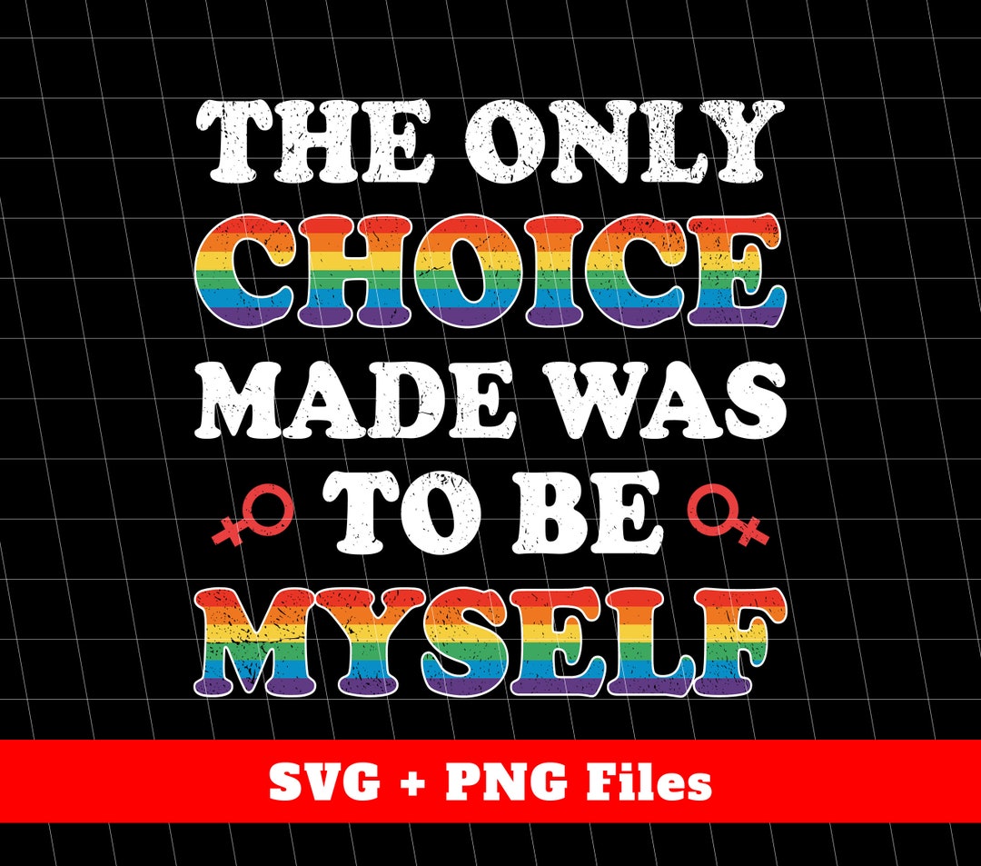 The Only Choice Made Was to Be Myself Svg, LGBTQ+ Pride's Day Gift ...