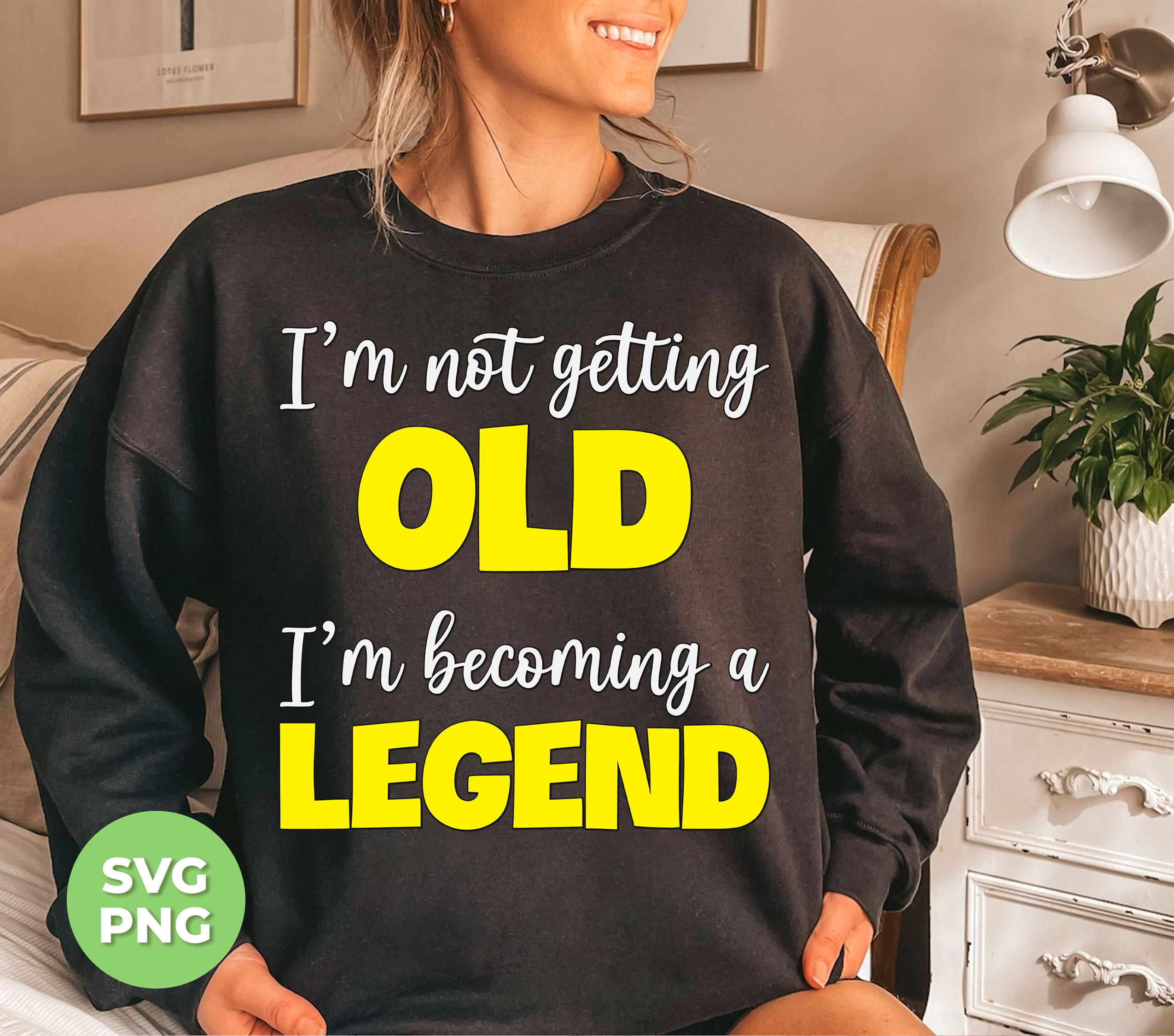 I'm Not Getting Old Svg, I'm Becoming A Legend Svg, Be A Legend Svg, Funny Quote Svg, Legendary ...