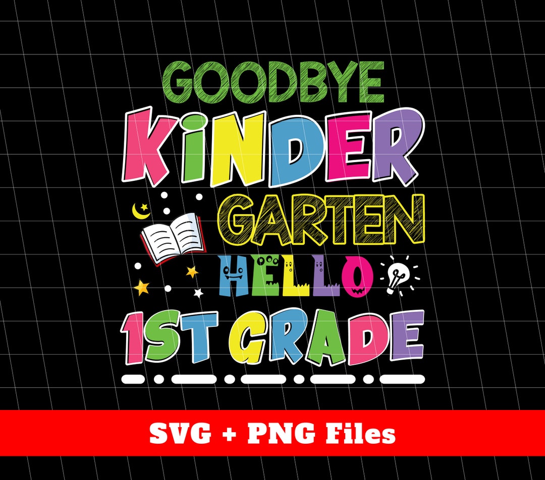 Goodbye Kindergarten Svg, Hello 1st Grade Svg, Nursery School Svg ...